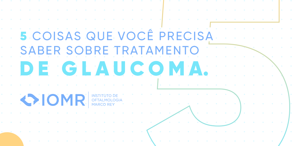 5 coisas que você precisa saber sobre tratamento de Glaucoma. – IOMR | Instituto de Oftalmologia ...